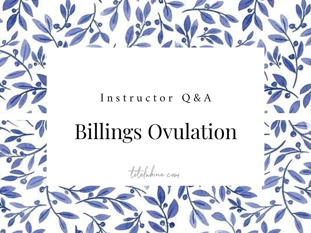 Instructor Q&A: Billings Ovulation Method – TOTAL W(H)INE