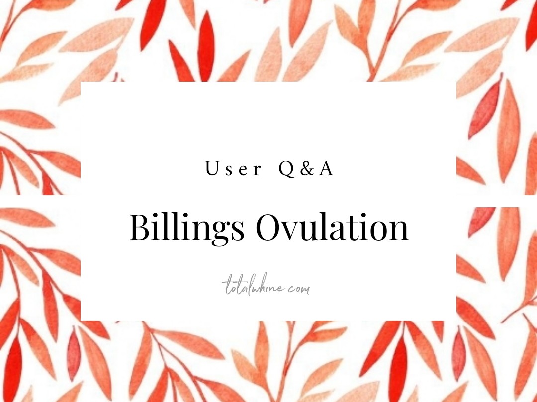 User Q&A: Billings Ovulation Method – TOTAL W(H)INE